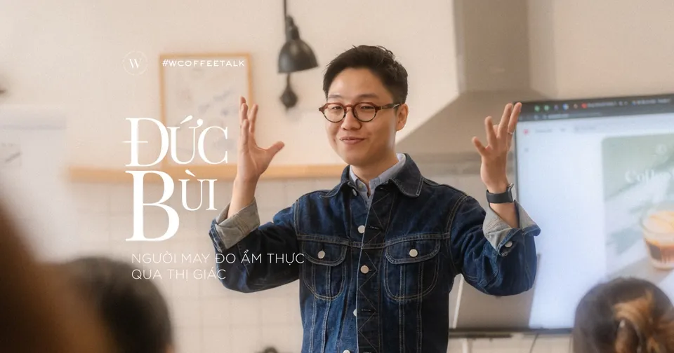 ĐỨC BÙI: Người “may đo” ẩm thực qua thị giác - WOWWEEKEND